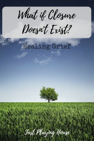 Closure Doesn T Exist In Grief Just Playing House