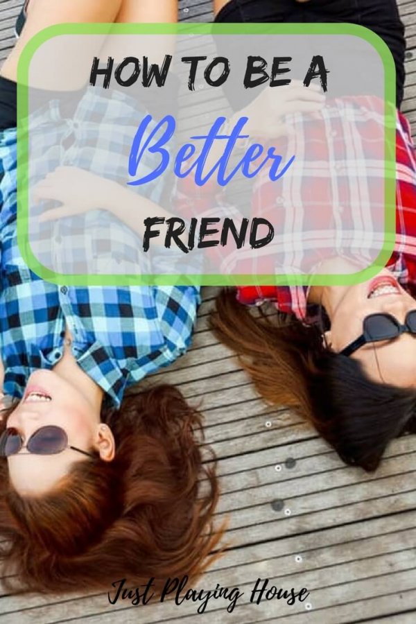 How To Be A Better Friend - 6 Simple Tips You Can Implement Today