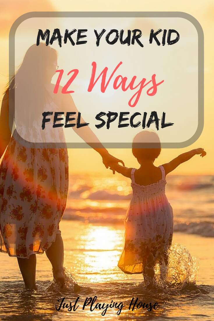 12 Ways To Make Your Kids Feel Special - Just Playing House