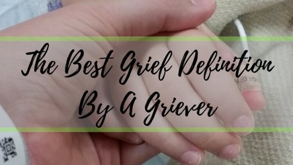 The Best Grief Definition Is From A Griever - Just Playing House